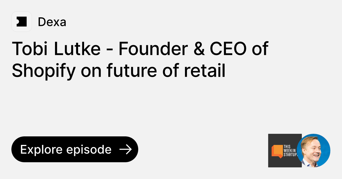 Episode: Tobi Lutke - Founder & CEO of Shopify on future of retail ...
