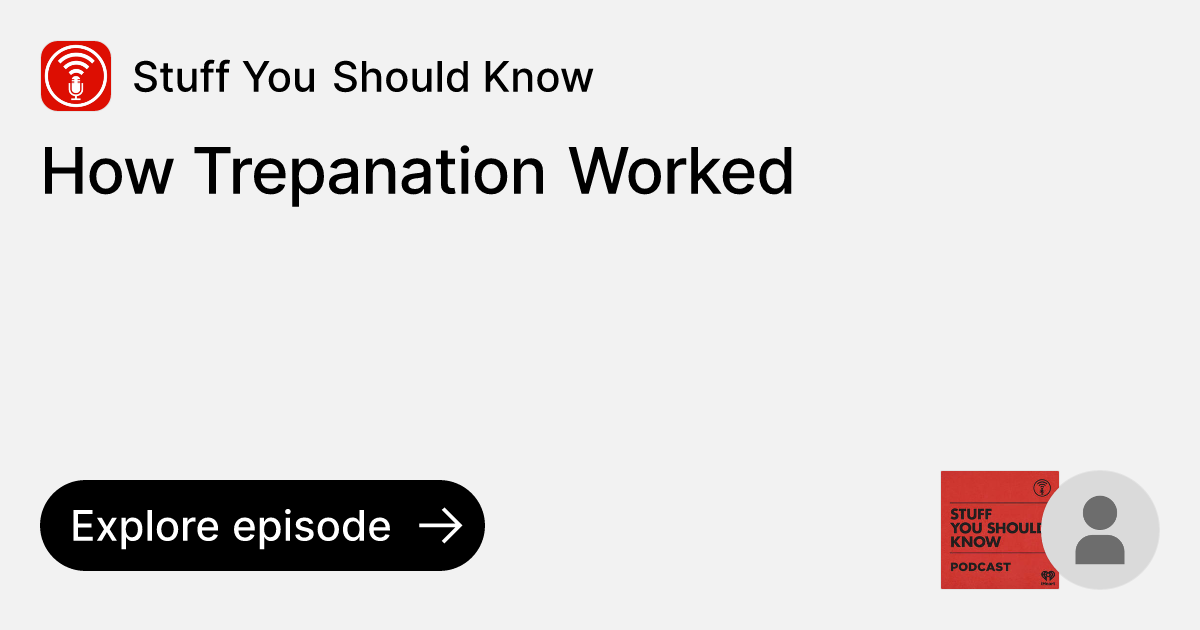 Episode: How Trepanation Worked | Ask Stuff You Should Know