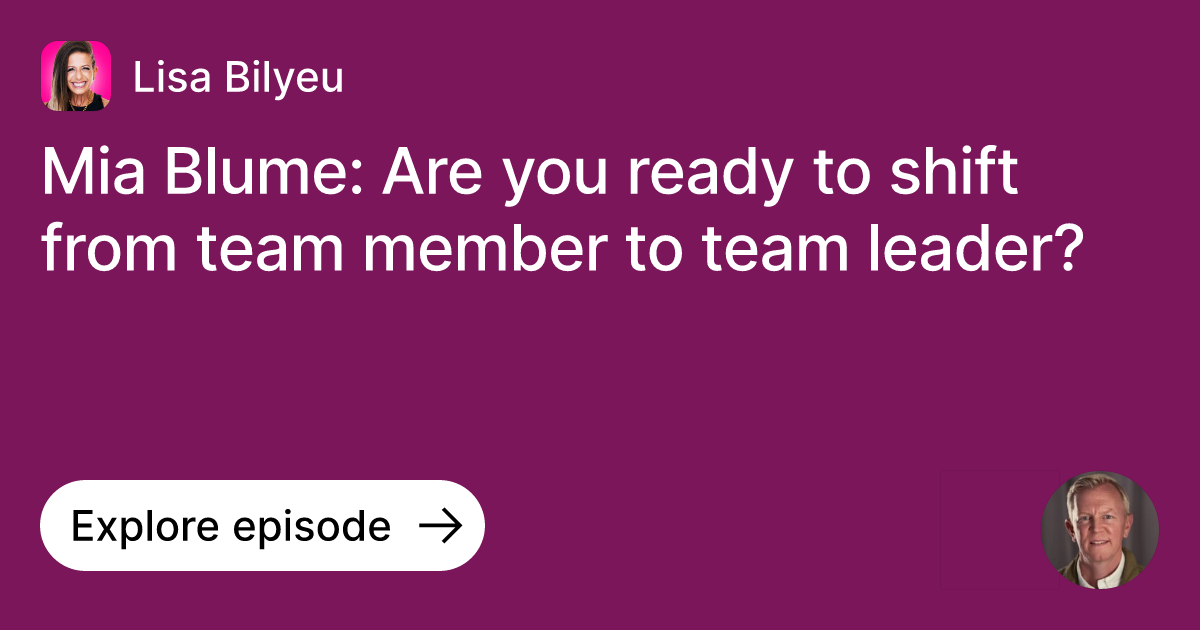 Episode: Mia Blume: Are you ready to shift from team member to team ...