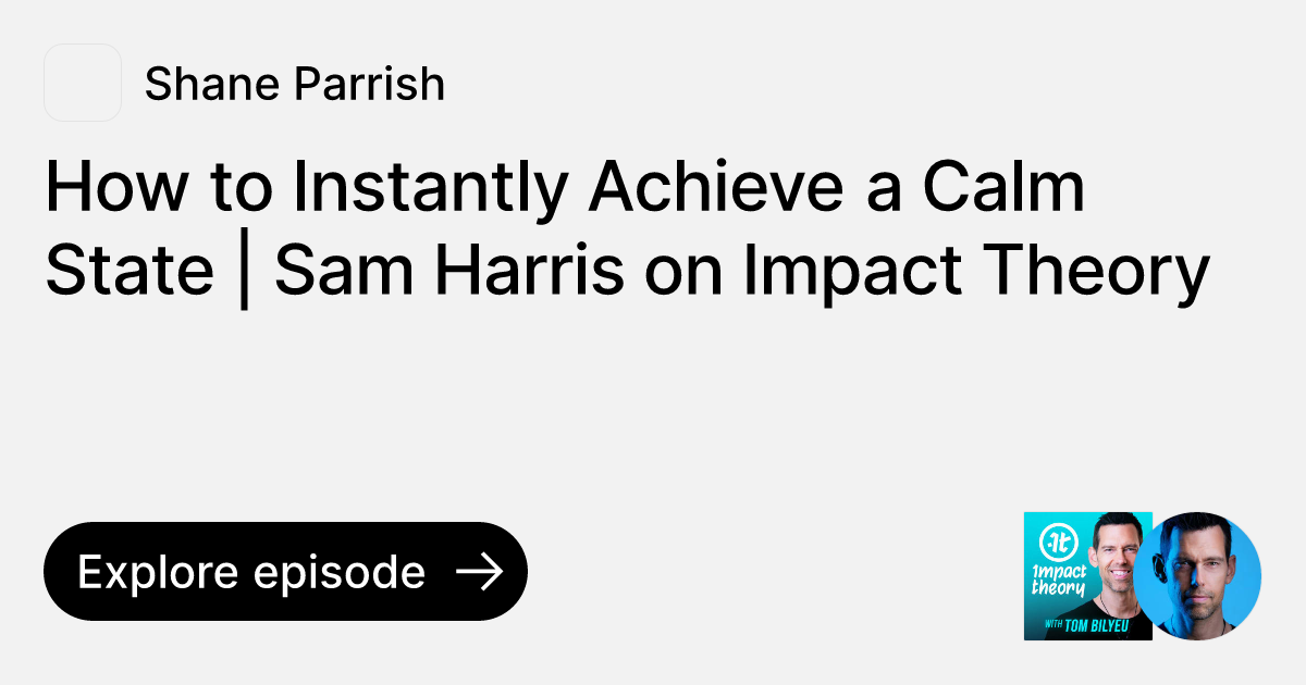 Episode: How to Instantly Achieve a Calm State | Sam Harris on Impact ...