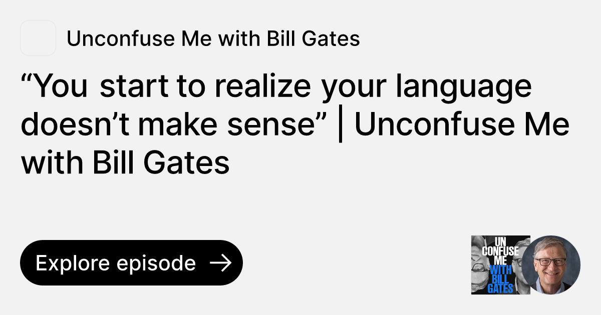 Episode: “You start to realize your language doesn’t make sense ...