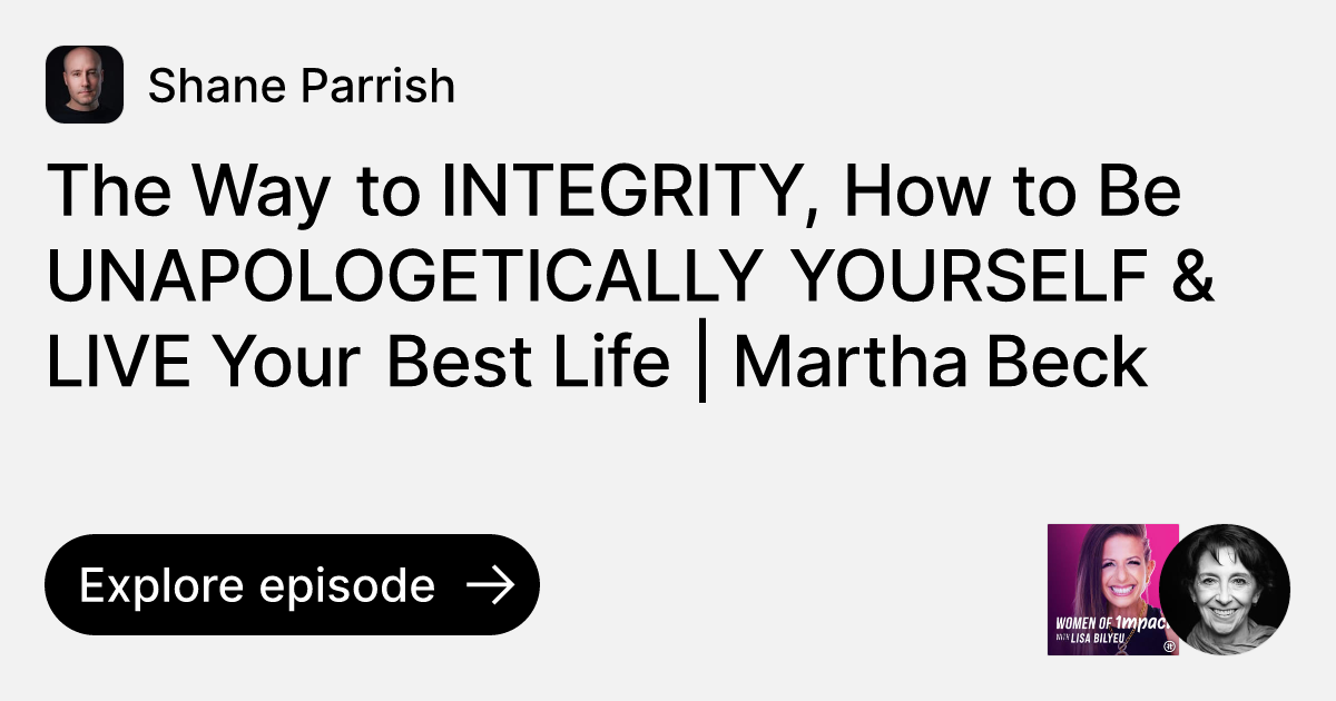 Episode: The Way to INTEGRITY, How to Be UNAPOLOGETICALLY YOURSELF ...
