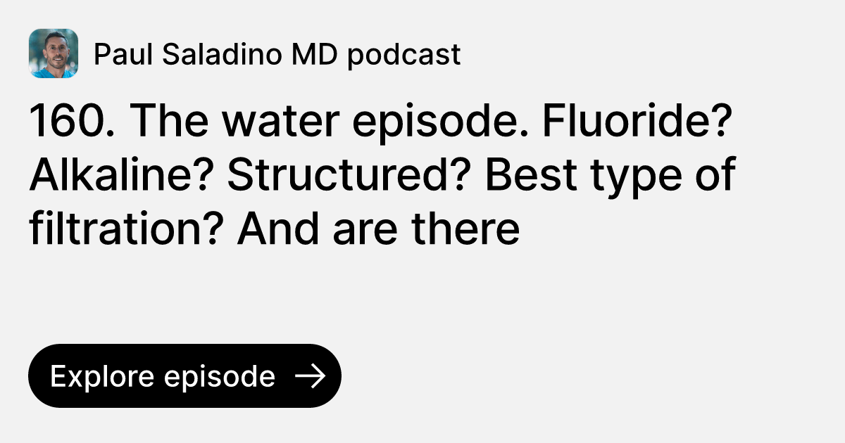 Episode: 160. The water episode. Fluoride? Alkaline? Structured? Best ...