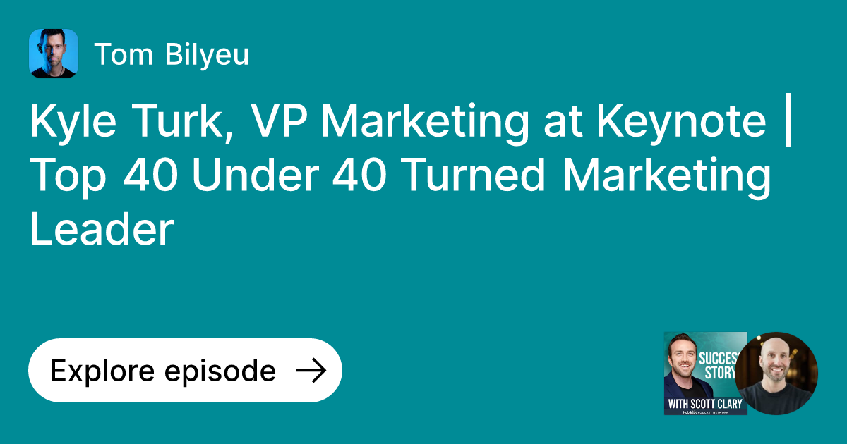Episode: Kyle Turk, VP Marketing at Keynote | Top 40 Under 40 Turned ...