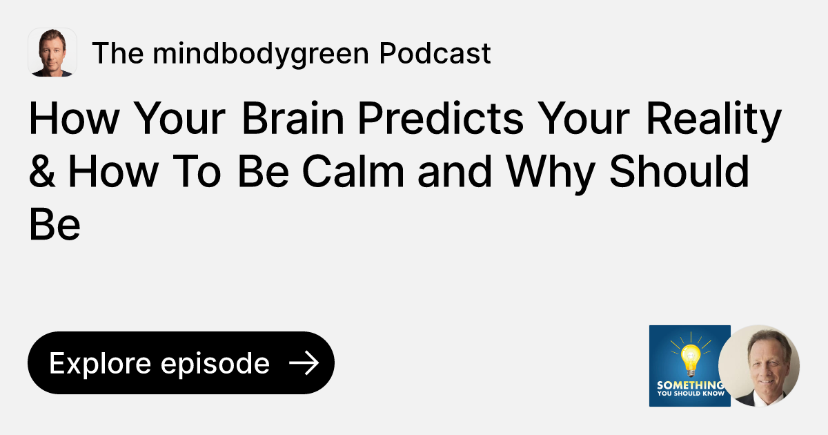 Episode: How Your Brain Predicts Your Reality & How To Be Calm and Why ...