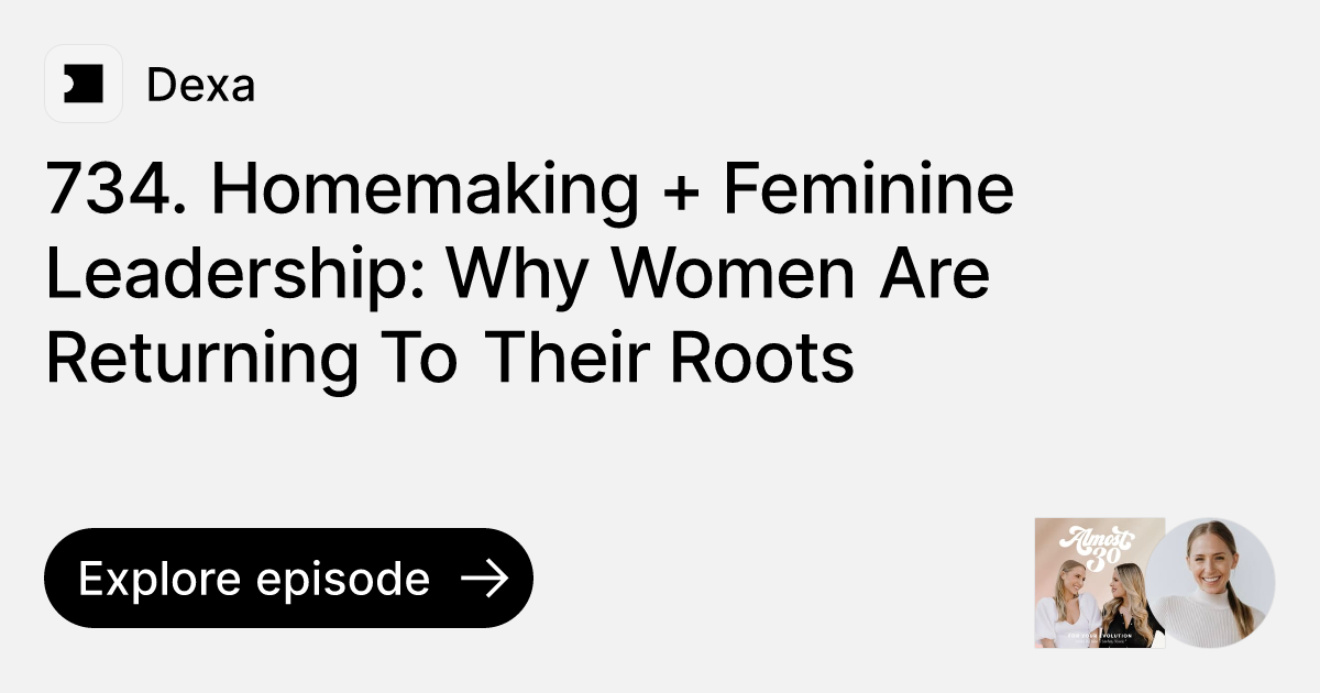 Episode: 734. Homemaking + Feminine Leadership: Why Women Are Returning To Their Roots | Ask Dexa