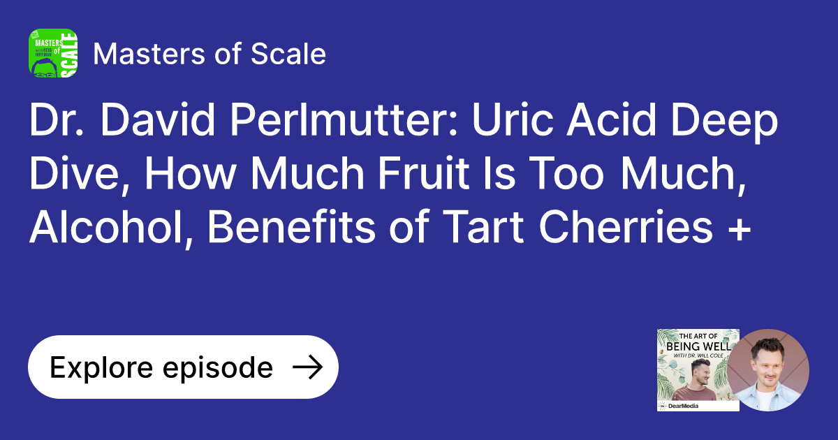 Episode: Dr. David Perlmutter: Uric Acid Deep Dive, How Much Fruit Is Too Much, Alcohol ...