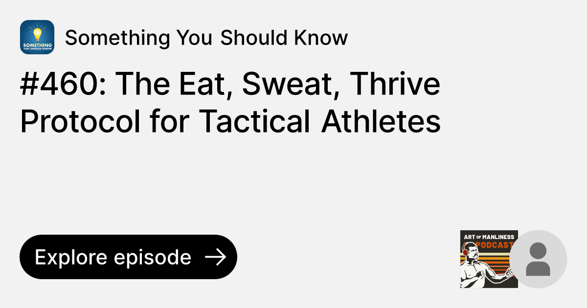 Episode: #460: The Eat, Sweat, Thrive Protocol for Tactical Athletes ...
