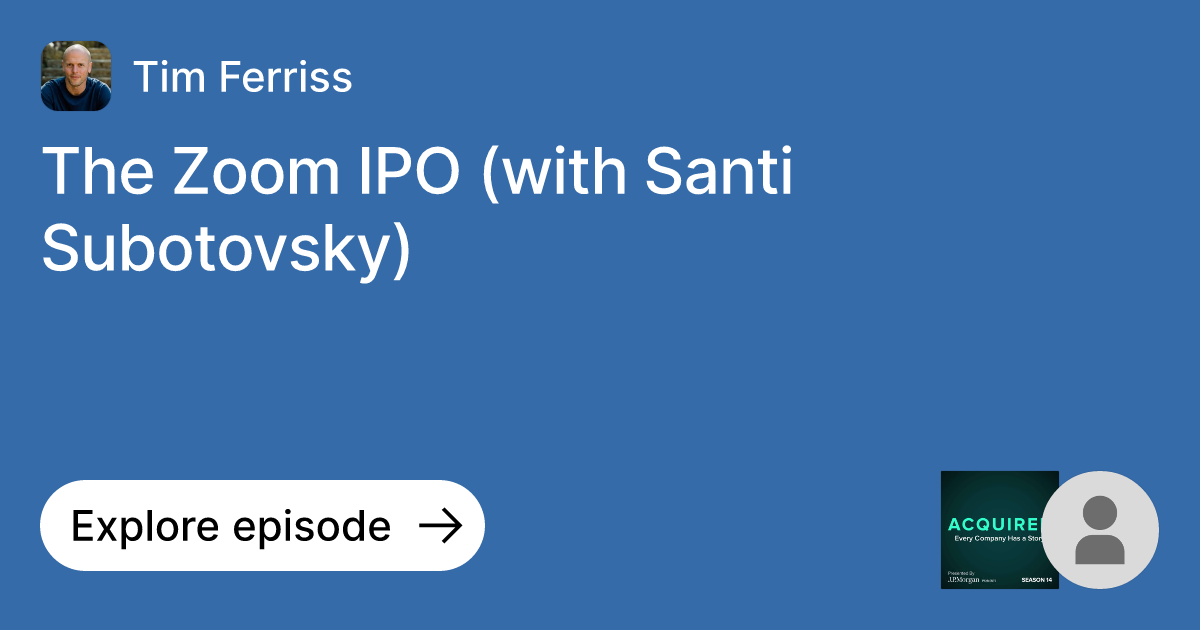 Episode: The Zoom IPO (with Santi Subotovsky) | Ask Tim Ferriss