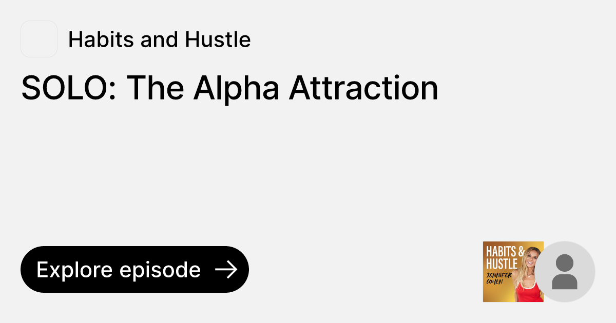 Episode: SOLO: The Alpha Attraction | Ask Habits and Hustle