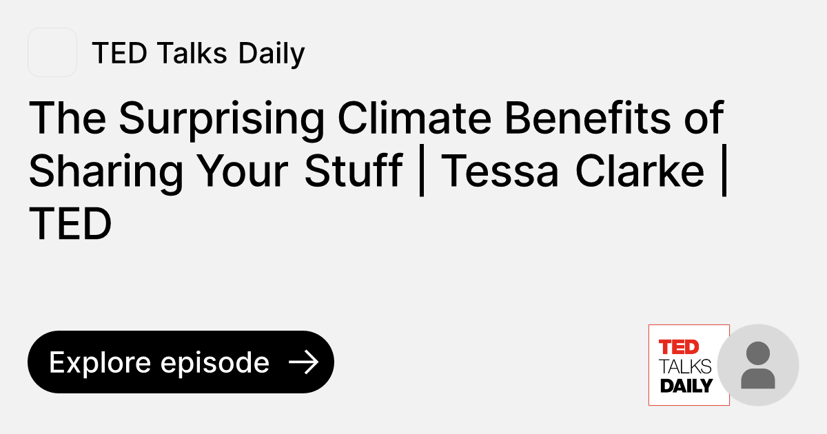 Episode: The Surprising Climate Benefits of Sharing Your Stuff | Tessa ...