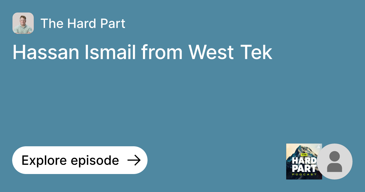 Episode: Hassan Ismail from West Tek | Ask The Hard Part