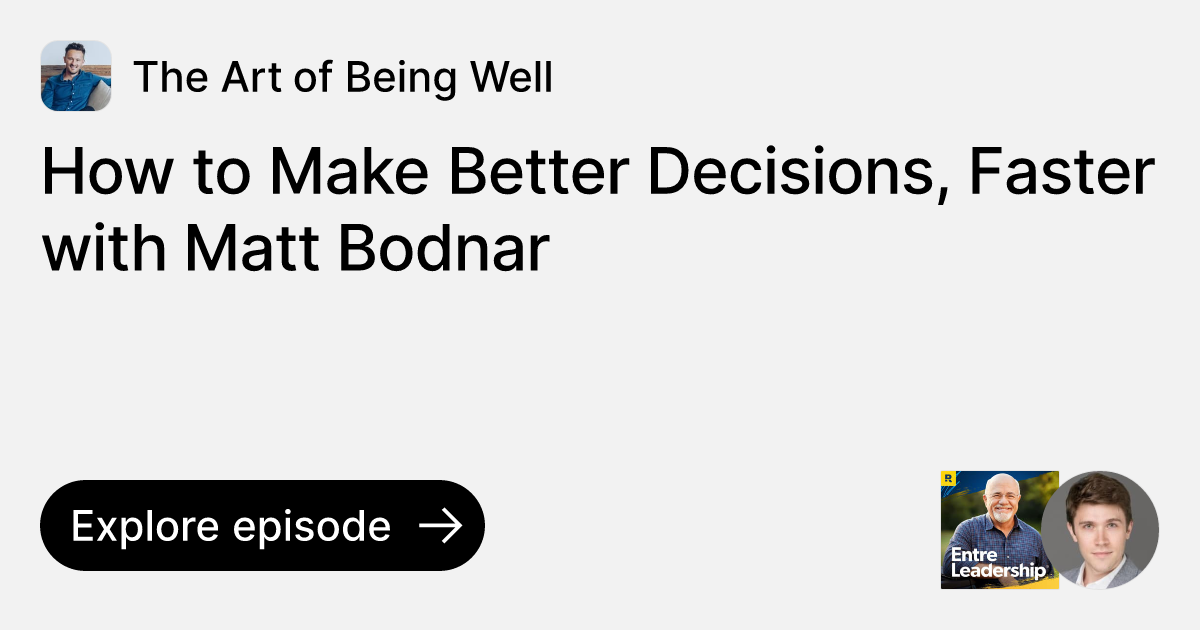 Episode: How to Make Better Decisions, Faster with Matt Bodnar | Ask ...