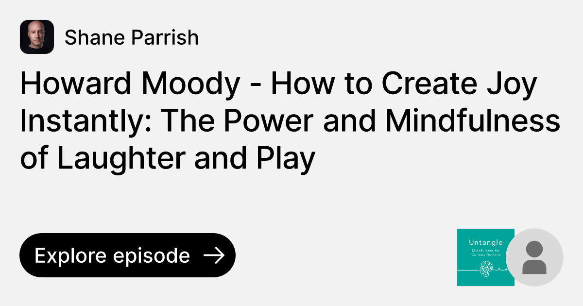 Episode: Howard Moody - How to Create Joy Instantly: The Power and Mindfulness of Laughter and ...