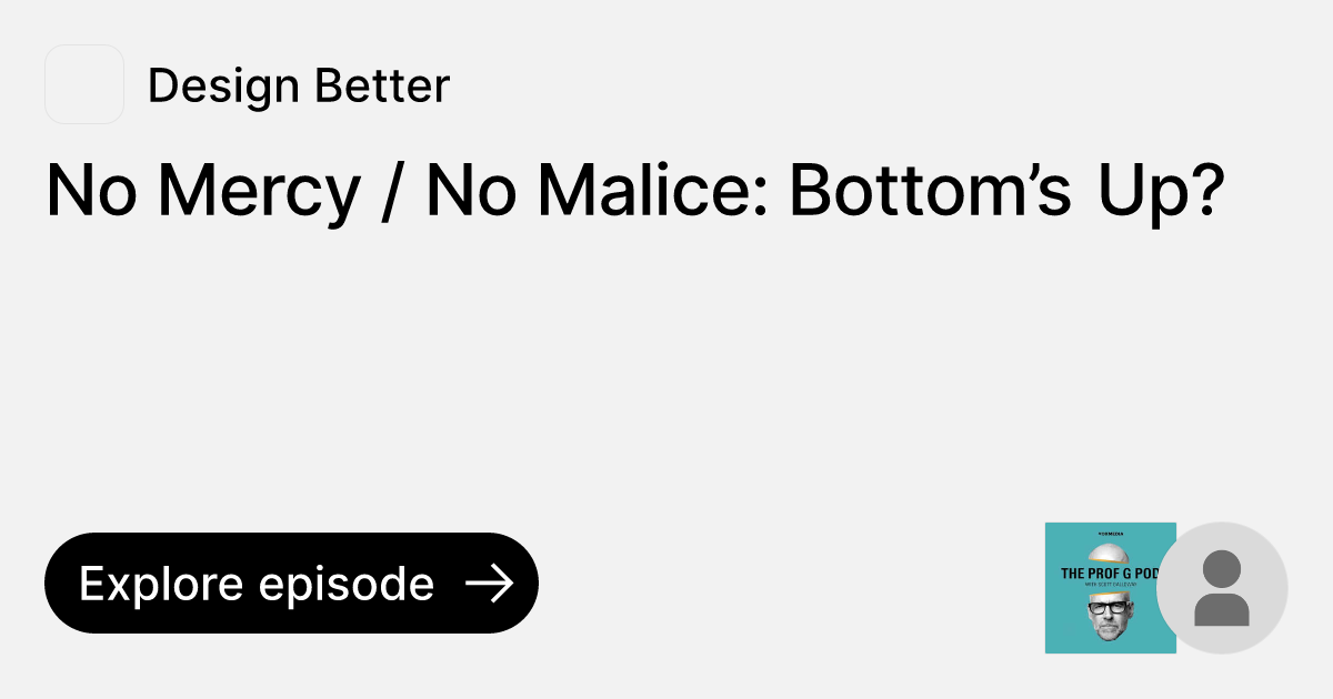Episode: No Mercy / No Malice: Bottom’s Up? | Ask Design Better