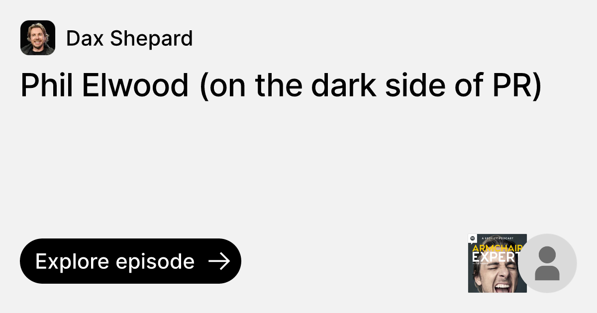 Episode: Phil Elwood (on the dark side of PR) | Ask Dax Shepard