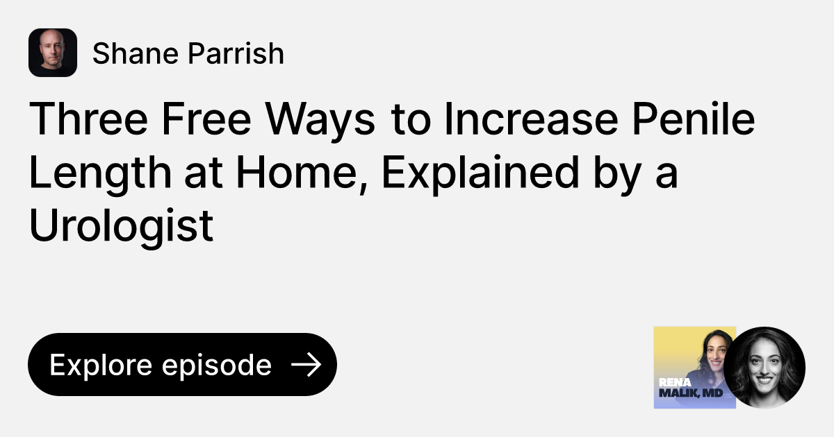 Episode: Three Free Ways to Increase Penile Length at Home, Explained by a Urologist | Ask Shane ...