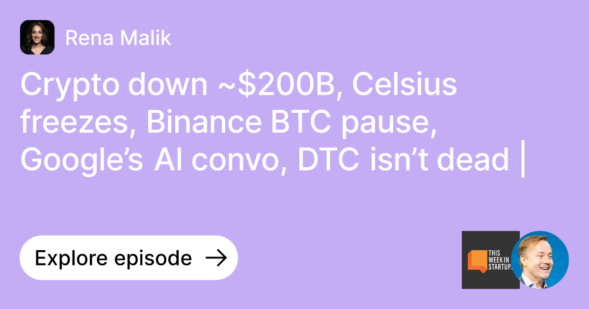 Episode: Crypto down ~$200B, Celsius freezes, Binance BTC pause, Google’s AI convo, DTC isn’t ...