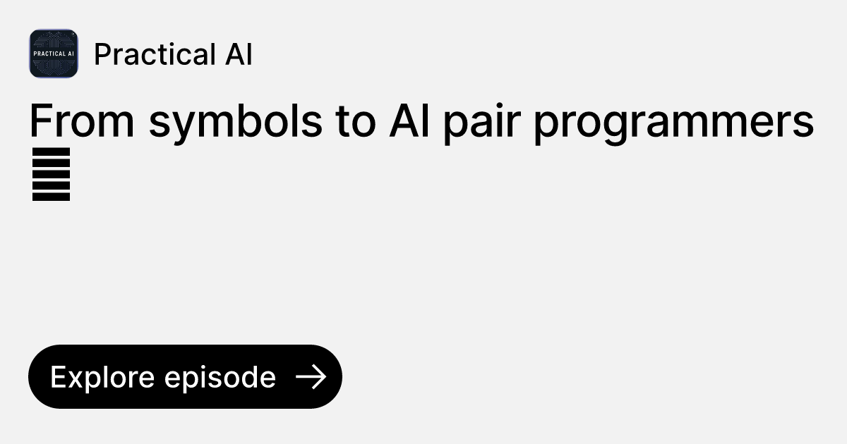 Episode: From symbols to AI pair programmers 💻 | Ask Practical AI