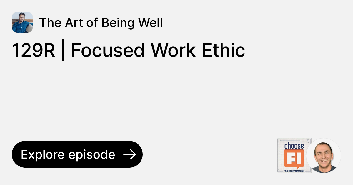 Episode: 129R | Focused Work Ethic | Ask The Art of Being Well