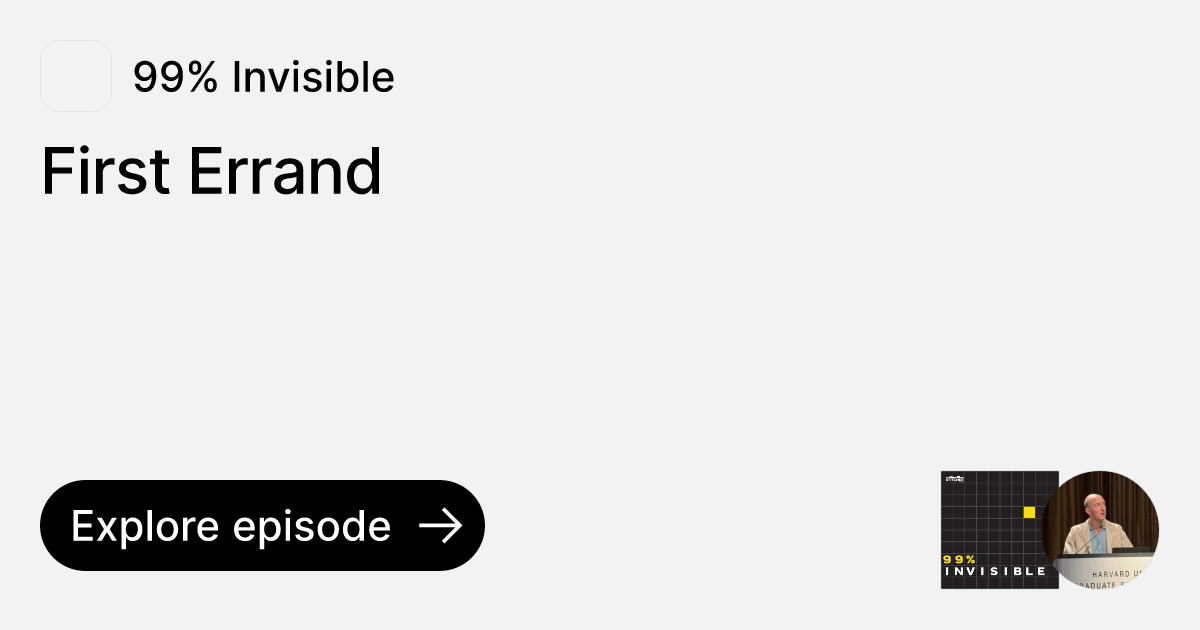 Episode: First Errand | Ask 99% Invisible