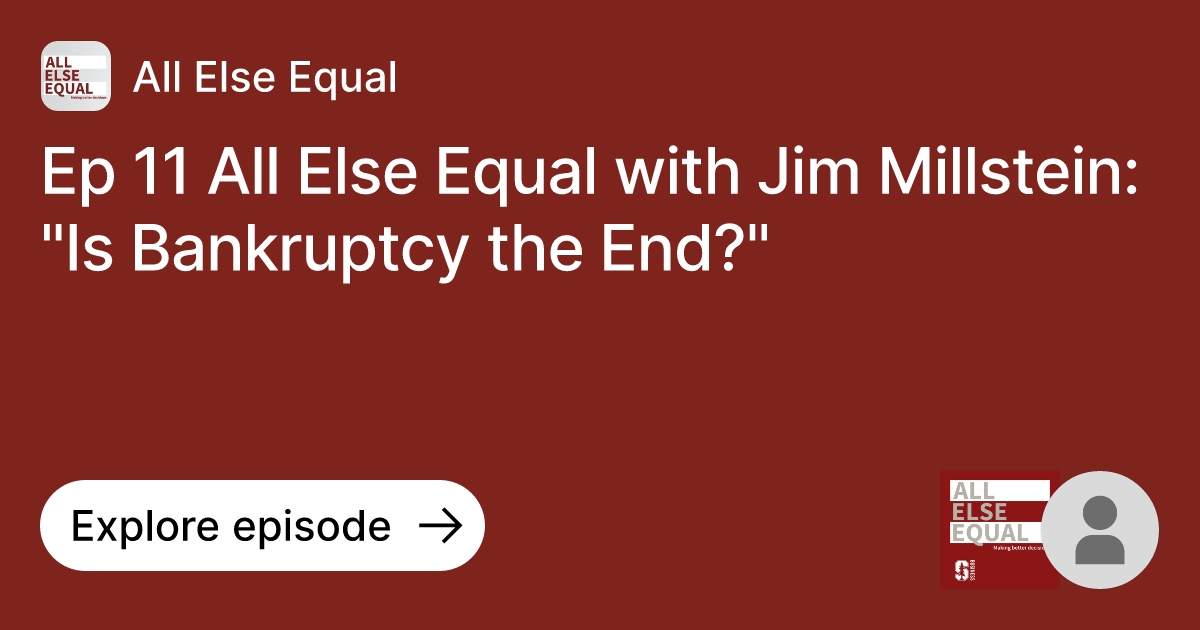 Episode: Ep 11 All Else Equal with Jim Millstein: "Is Bankruptcy the ...