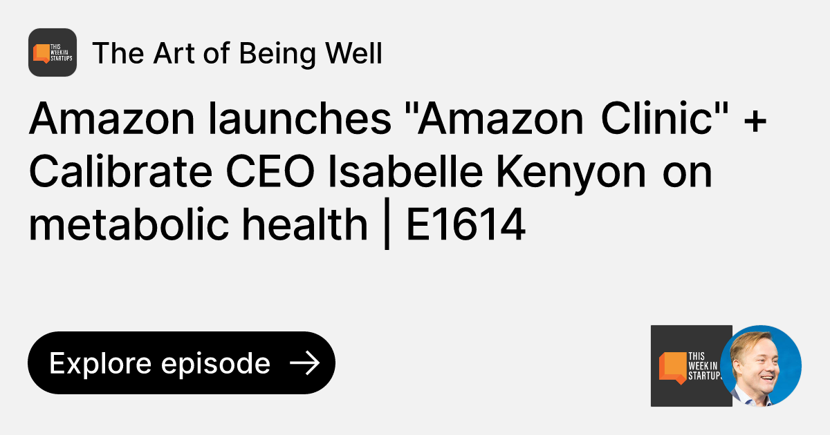Episode: Amazon launches "Amazon Clinic" + Calibrate CEO Isabelle ...