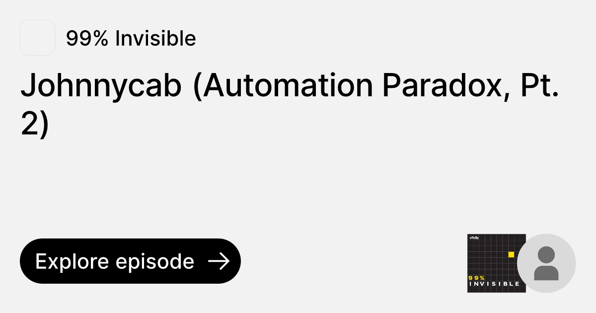 Episode: Johnnycab (Automation Paradox, Pt. 2) | Ask 99% Invisible