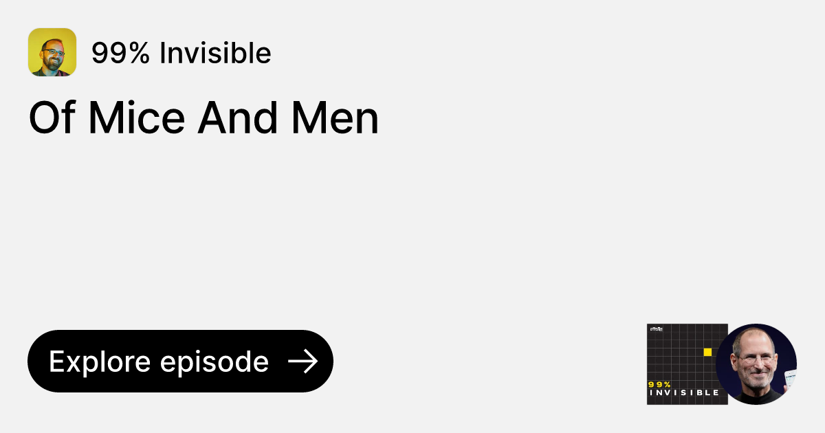 Episode: Of Mice And Men | Ask 99% Invisible