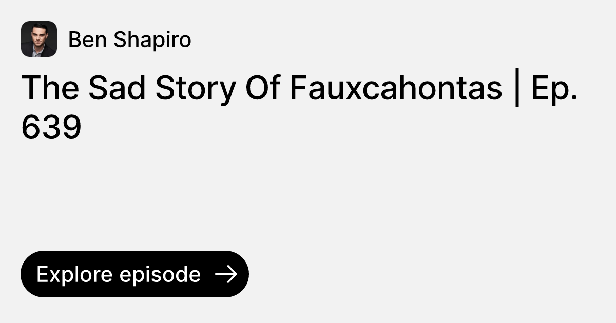 Episode: The Sad Story Of Fauxcahontas | Ep. 639 | Ask Ben Shapiro