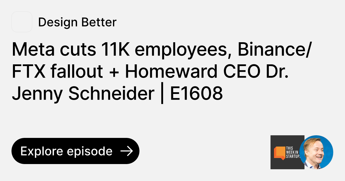 Episode: Meta cuts 11K employees, Binance/FTX fallout + Homeward CEO Dr. Jenny Schneider | E1608 ...