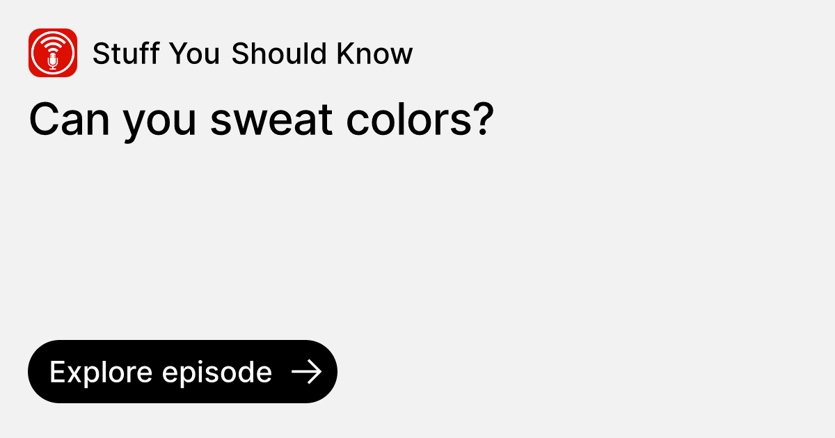 Episode: Can you sweat colors? | Ask Stuff You Should Know