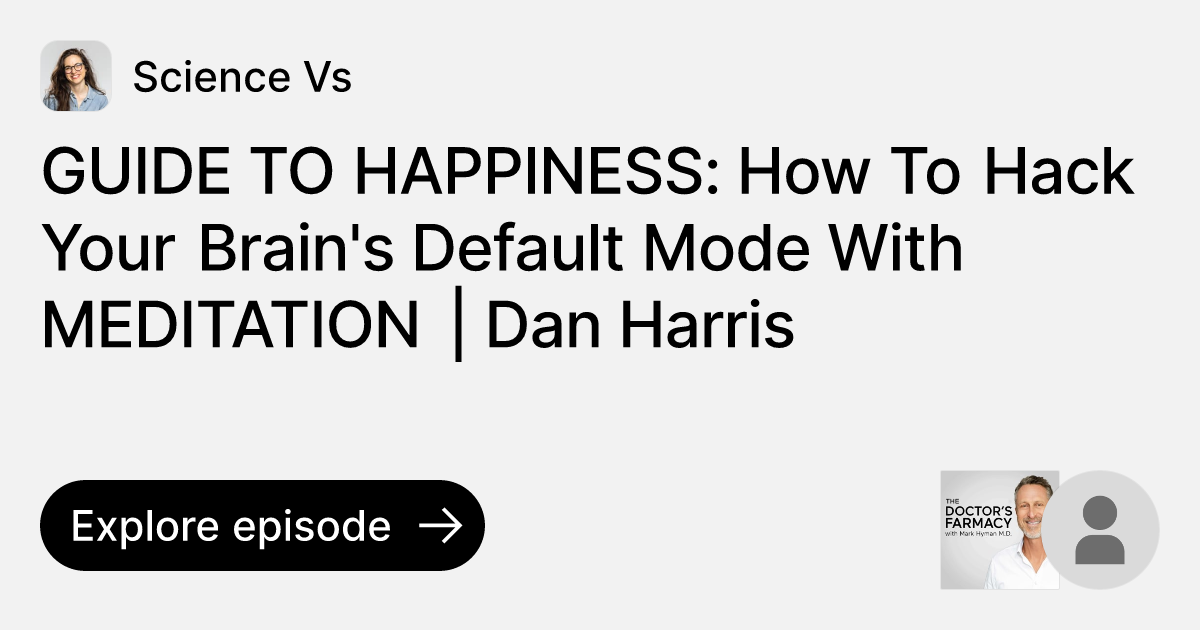 Episode: GUIDE TO HAPPINESS: How To Hack Your Brain's Default Mode With MEDITATION | Dan Harris ...