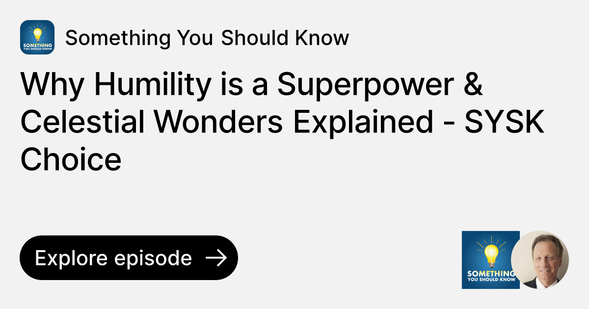 Episode: Why Humility is a Superpower & Celestial Wonders Explained ...