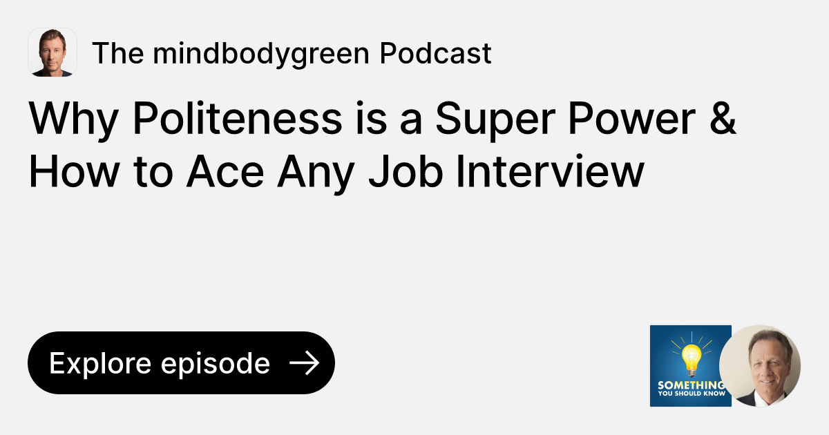Episode: Why Politeness is a Super Power & How to Ace Any Job Interview ...