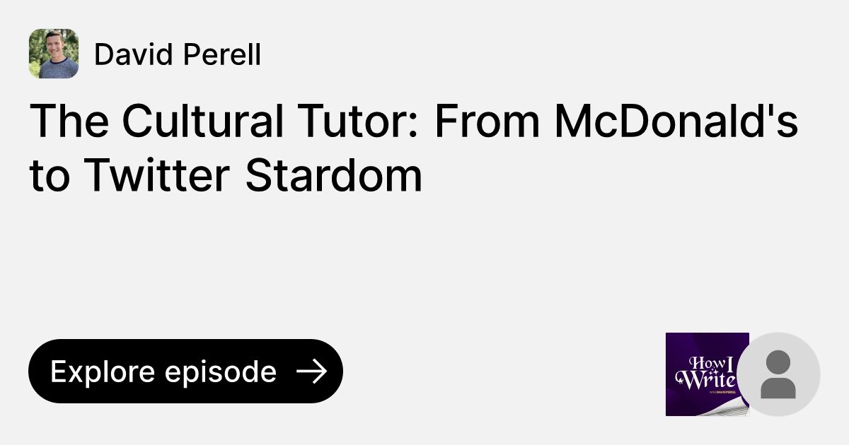 Episode: The Cultural Tutor: From McDonald's to Twitter Stardom | Ask David Perell