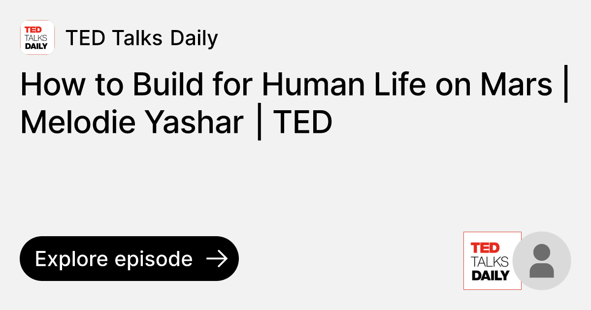 Episode: How to Build for Human Life on Mars | Melodie Yashar | TED ...