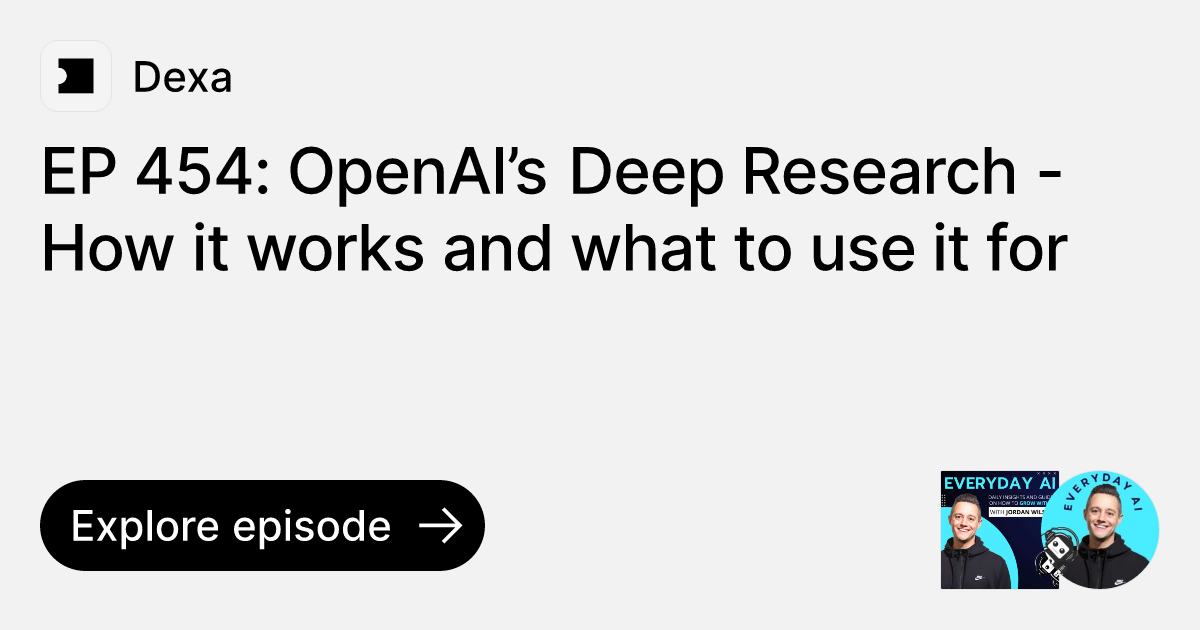 Episode: EP 454: OpenAI’s Deep Research - How it works and what to use it for | Ask Dexa