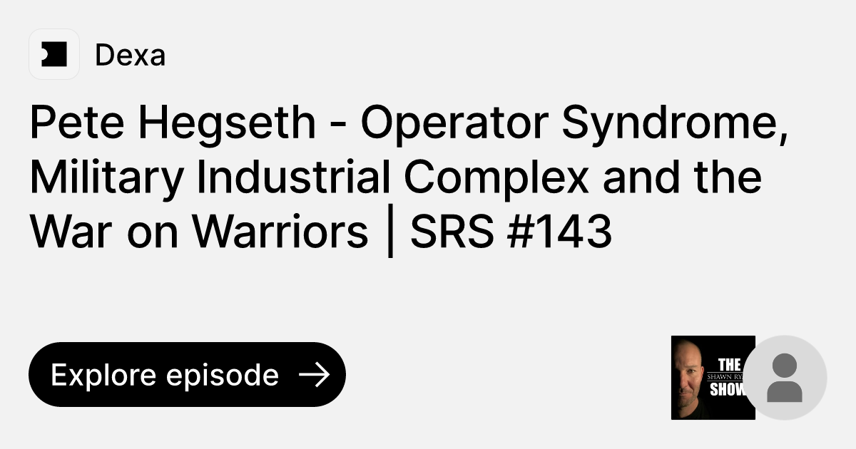 Episode: Pete Hegseth - Operator Syndrome, Military Industrial Complex ...