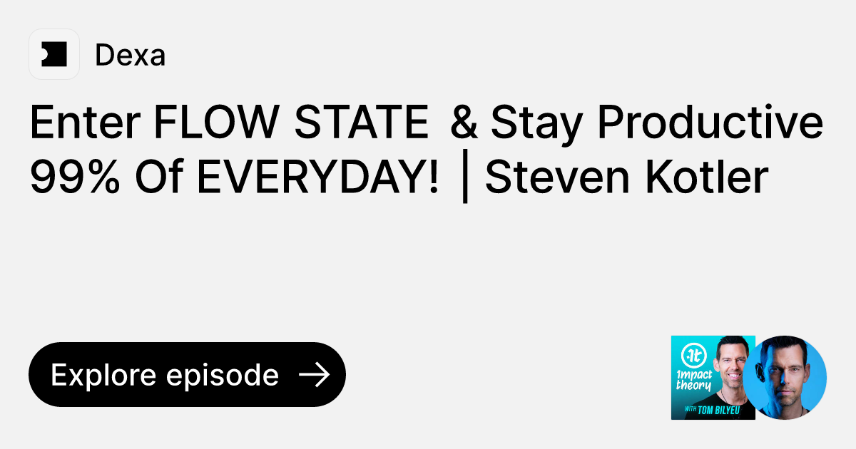 Episode: Enter FLOW STATE & Stay Productive 99% Of EVERYDAY! | Steven Kotler | Ask Dexa