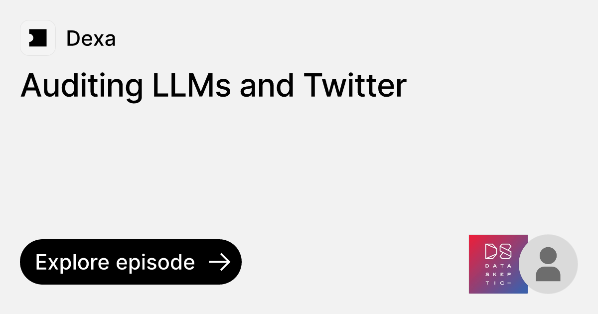 Episode: Auditing LLMs and Twitter | Ask Dexa