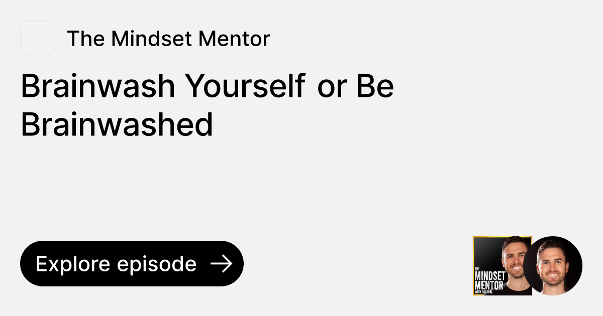 Episode: Brainwash Yourself or Be Brainwashed | Ask The Mindset Mentor