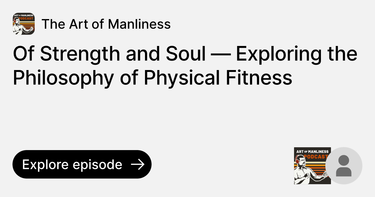Episode: Of Strength and Soul — Exploring the Philosophy of Physical ...