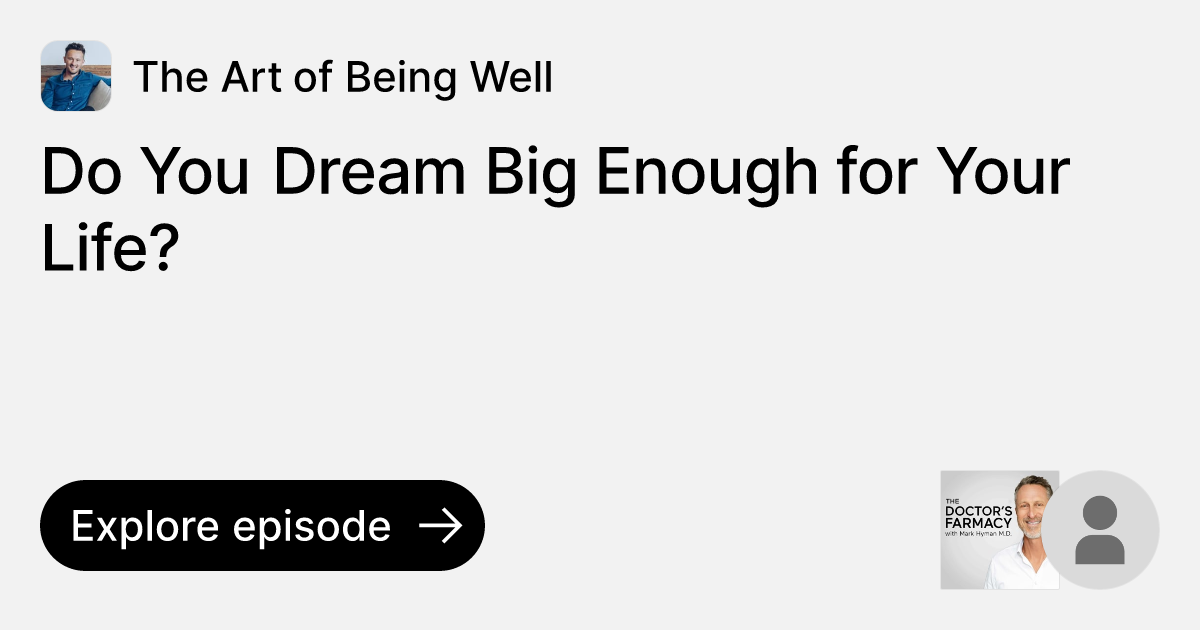 Episode: Do You Dream Big Enough for Your Life? | Ask The Art of Being Well