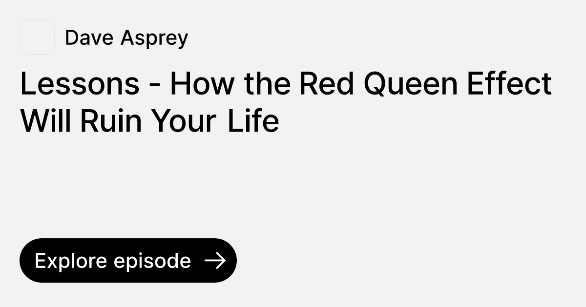 Episode: Lessons - How the Red Queen Effect Will Ruin Your Life | Ask ...