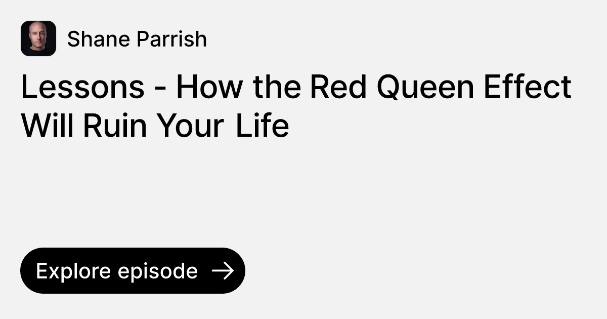 Episode: Lessons - How the Red Queen Effect Will Ruin Your Life | Ask ...