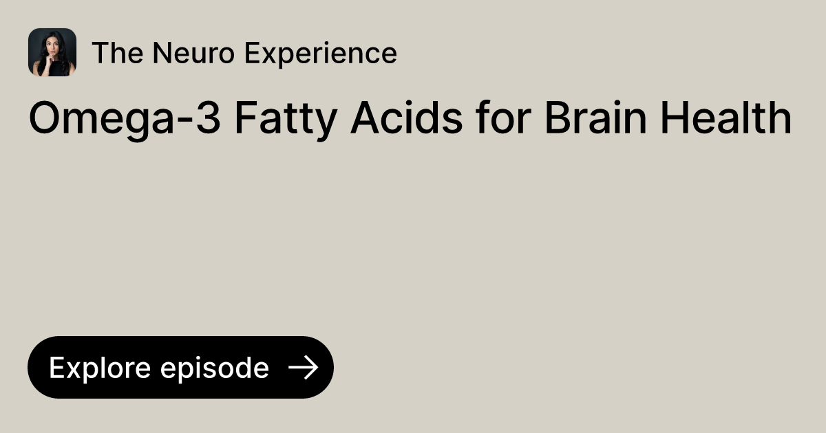 Episode: Omega-3 Fatty Acids for Brain Health | Ask The Neuro Experience