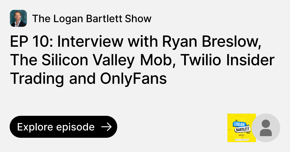 Episode: EP 10: Interview with Ryan Breslow, The Silicon Valley Mob, Twilio Insider Trading and ...