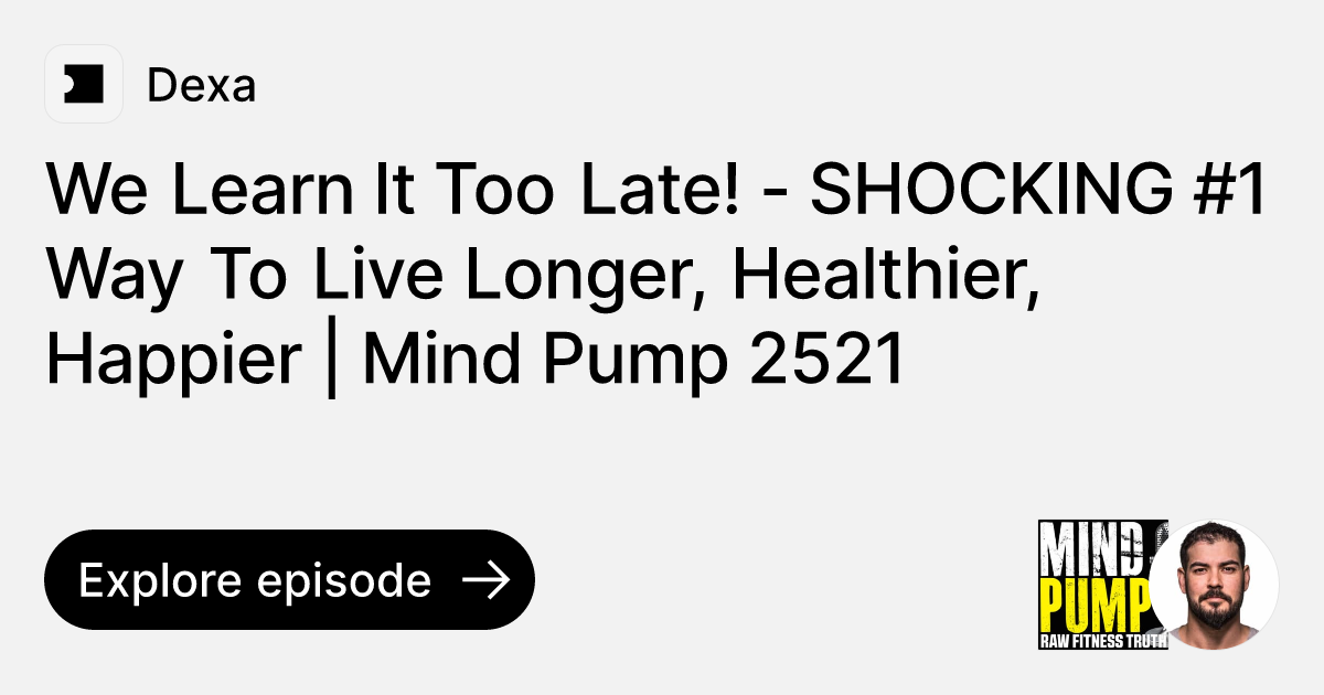 Episode: We Learn It Too Late! - SHOCKING #1 Way To Live Longer, Healthier, Happier | Mind Pump ...