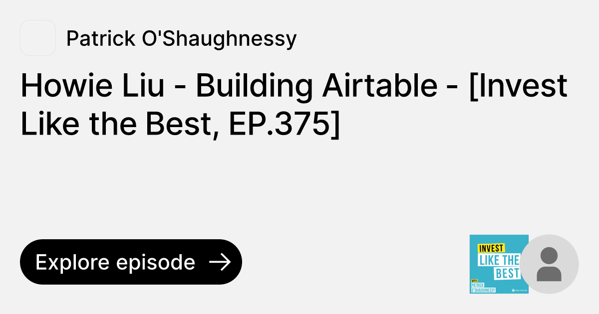 Episode: Howie Liu - Building Airtable - [Invest Like the Best, EP.375 ...
